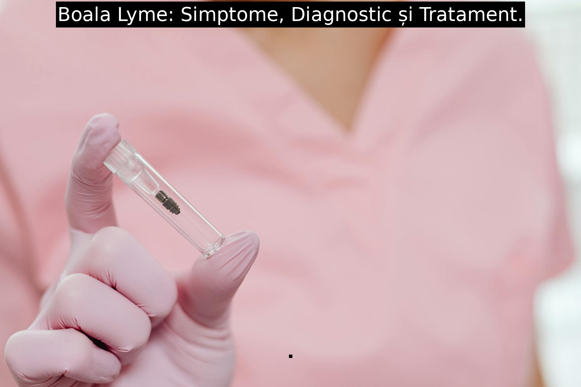 Boala Lyme: Simptome, Diagnostic și Tratament. - Clinic Sanatos