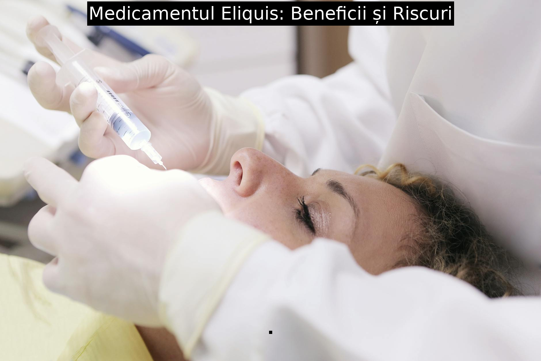 Medicamentul Eliquis: Beneficii și Riscuri - Clinic Sanatos