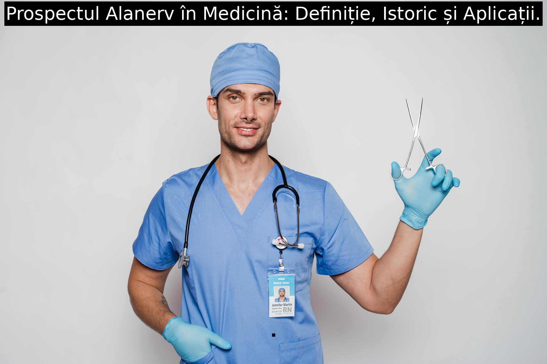 Prospectul Alanerv în Medicină: Definiție, Istoric și Aplicații ...