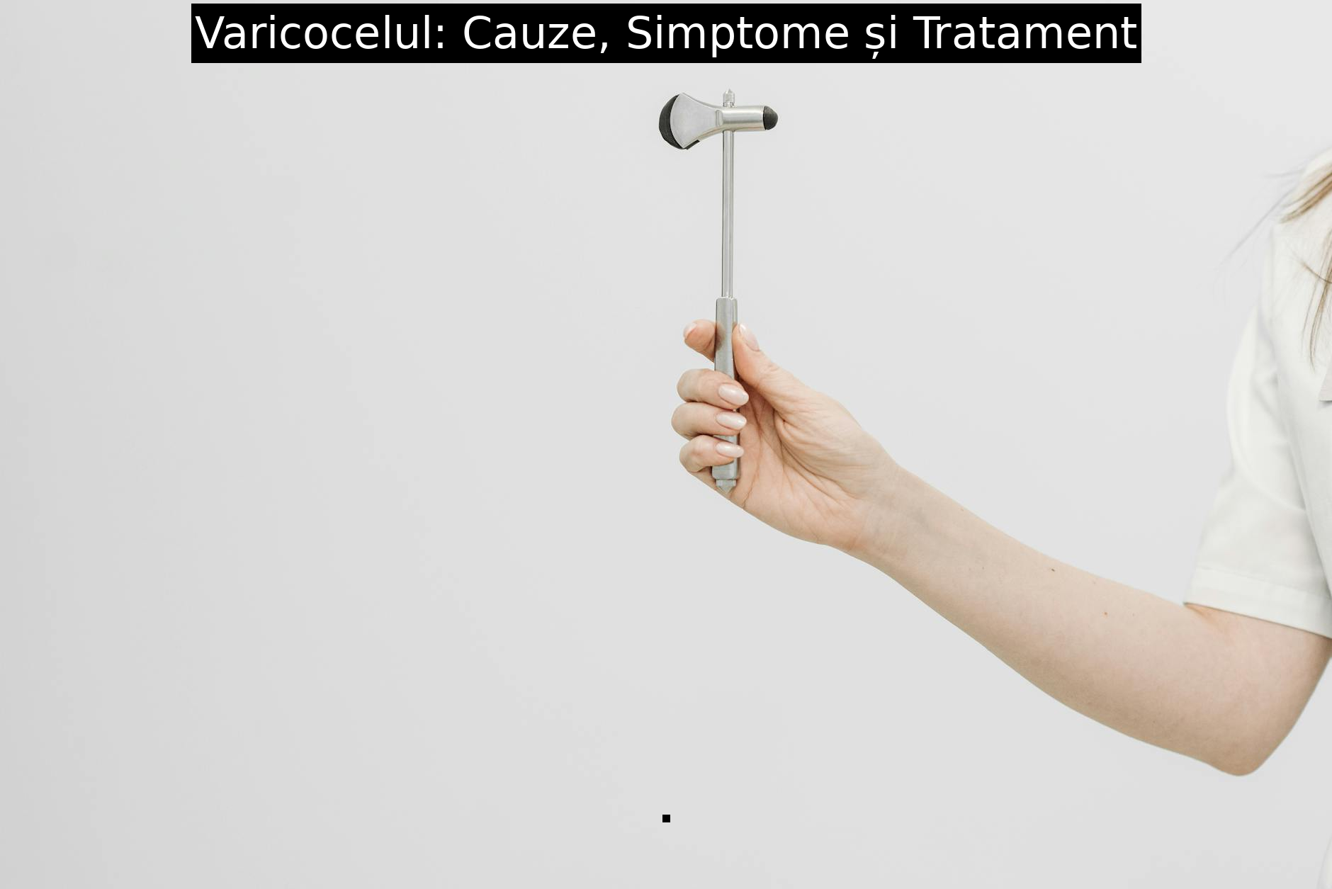 Varicocelul: Cauze, Simptome și Tratament - Clinic Sanatos